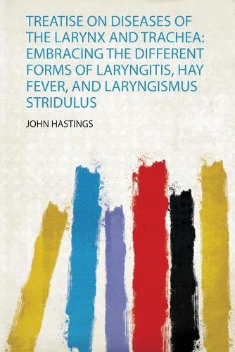 Treatise on Diseases of the Larynx and Trachea: Embracing the Different ...