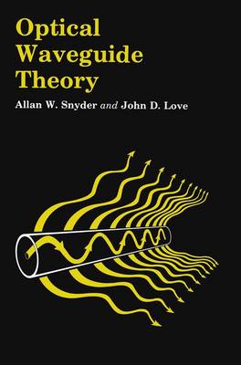 Optical Waveguide Theory by A.W. Snyder, J. Love | Waterstones