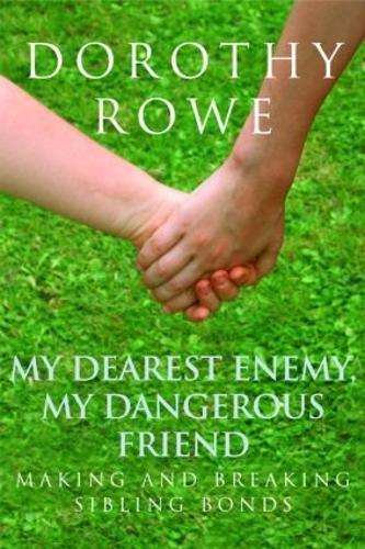 My Dearest Enemy, My Dangerous Friend by Dorothy Rowe | Waterstones