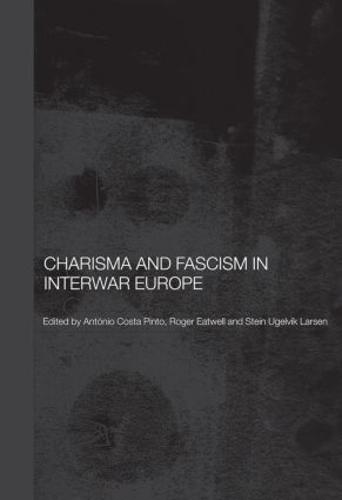 Charisma and Fascism by António Costa Pinto, Roger Eatwell | Waterstones