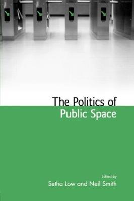 The Politics of Public Space by Setha Low, Neil Smith | Waterstones