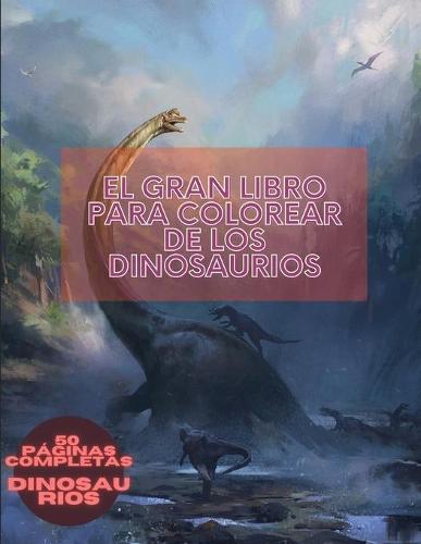 El gran libro para colorear de los dinosaurios by Prince Milan Benton ...