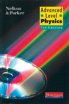 Advanced Level Physics: by Michael Nelkon, Philip Parker | Waterstones