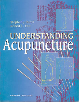 Understanding Acupuncture by Stephen J. Birch, Robert L. Felt | Waterstones