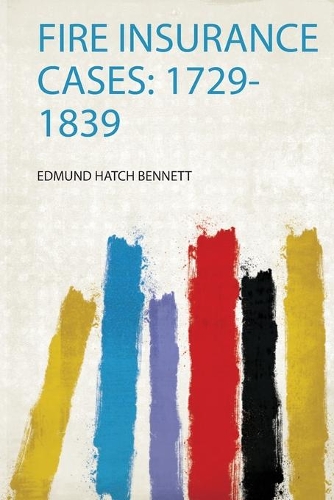 Fire Insurance Cases: 1729-1839 by Edmund Hatch Bennett | Waterstones