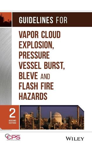 Guidelines for Vapor Cloud Explosion, Pressure Vessel Burst, BLEVE, and ...