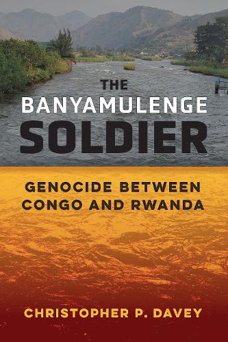 The Banyamulenge Soldier by Christopher P. Davey | Waterstones