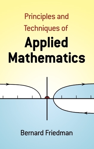 Principles And Techniques Of Applied Mathematics By Bernard Friedman Waterstones