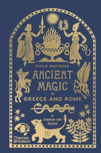 Ancient Magic in Greece and Rome by Philip Matyszak | Waterstones