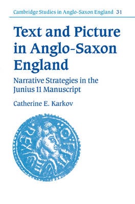 Text and Picture in Anglo-Saxon England by Catherine E. Karkov ...