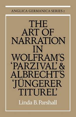 The Art of Narration in Wolfram's Parzival and Albrecht's Jüngerer ...