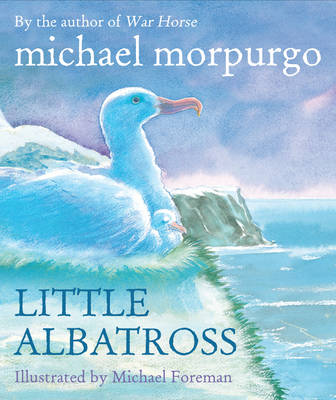 LITTLE ALBATROSS by Michael Morpurgo, Michael Foreman | Waterstones