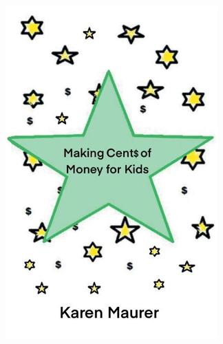 Making Cents of Money for Kids by Karen M Maurer | Waterstones