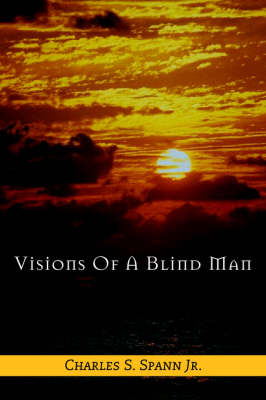 Visions of a Blind Man by Charles S Spann | Waterstones