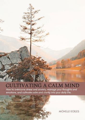 Cultivating a Calm Mind by Michelle Amber Eckles | Waterstones