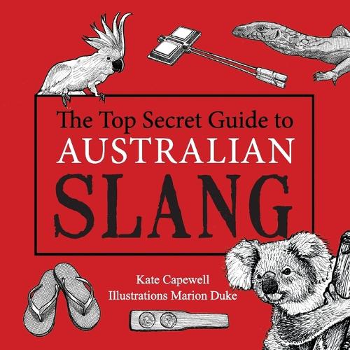 The Top Secret Guide to Australian Slang by Kate Capewell, Marion Duke ...