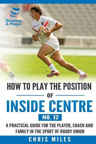 How to play the position of Inside Centre (No. 12) by Chris Miles ...