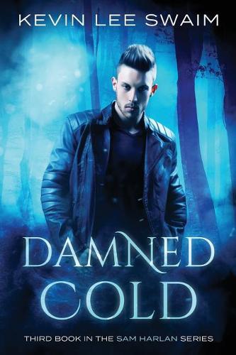 Damned Cold by Kevin Lee Swaim | Waterstones