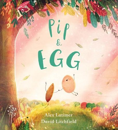 Pip and Egg (HB) by David Litchfield, Alex Latimer | Waterstones