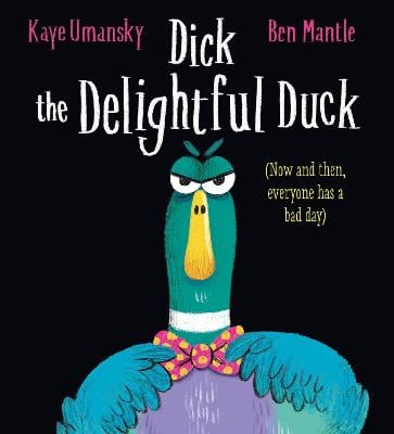 Dick the Delightful Duck by Kaye Umansky, Ben Mantle | Waterstones