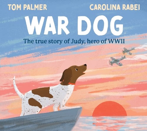 War Dog by Tom Palmer, Carolina Rabei | Waterstones