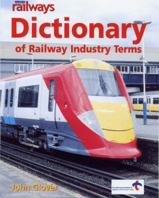 Modern Railways Dictionary of Railway Industry Terms by John Glover ...