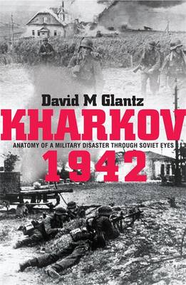 Kharkov 1942 by David M. Glantz, Colonel David M. Glantz | Waterstones