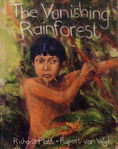 The Vanishing Rainforest by Richard Platt, Rupert Van Wyk | Waterstones