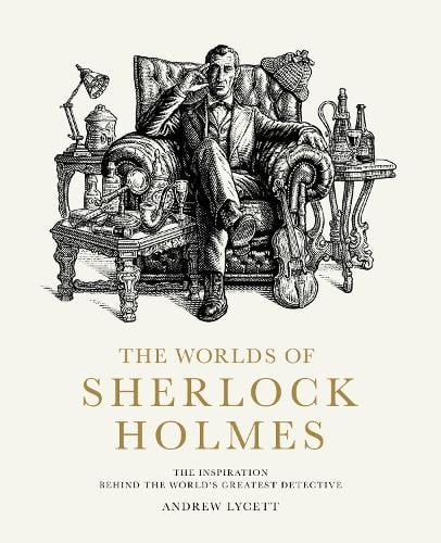 The Worlds of Sherlock Holmes by Andrew Lycett | Waterstones