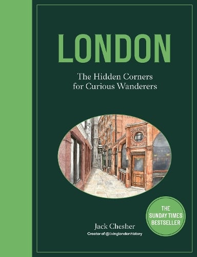 London: The Hidden Corners For Curious Wanderers by Jack Chesher ...