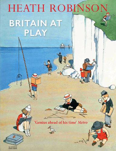 Britain At Play by Heath Robinson | Waterstones