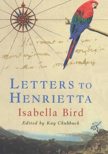 Letters to Henrietta by Isabella L. Bird, Kay Chubbuck | Waterstones