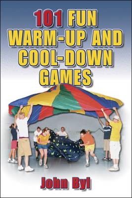 101 Fun Warm-Up and Cool-Down Games by John Byl | Waterstones