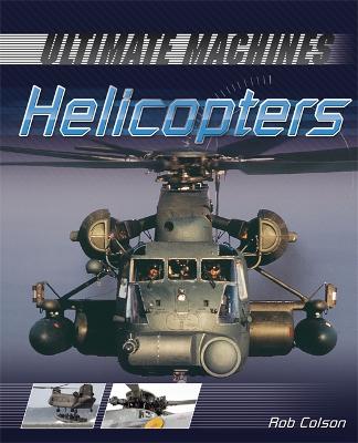 Ultimate Machines: Helicopters by Rob Scott Colson | Waterstones