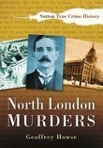 North London Murders by Geoffrey Howse | Waterstones