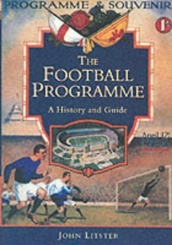 The Football Programme by John Litster | Waterstones