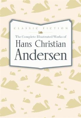 The Complete Illustrated Works of Hans Christian Andersen by Hans ...