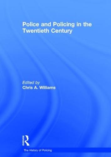 Police and Policing in the Twentieth Century by Chris A. Williams ...