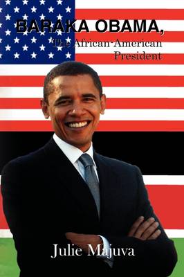 Baraka Obama, The African American President by Julie Majuva | Waterstones