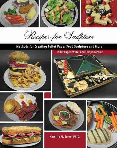 Recipes for Sculpture: Methods for Creating Toilet Paper Food Sculpture ...
