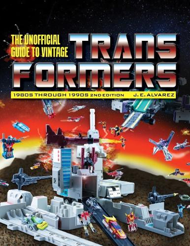 Unofficial Guide to Vintage Transformers by J. E. Alvarez | Waterstones