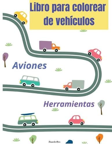 Libro para colorear de vehiculos by Alessandra Mone | Waterstones