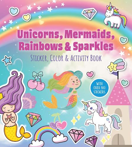 Unicorns, Mermaids, Rainbows & Sparkles Sticker, Color & Activity Book ...