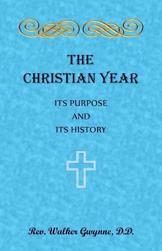 The Christian Year. Its Purpose and Its History by Walter Gwynne ...