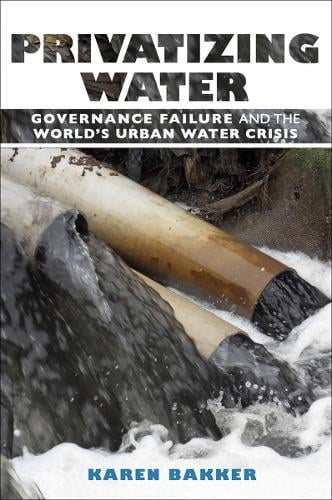 Privatizing Water by Karen Bakker | Waterstones
