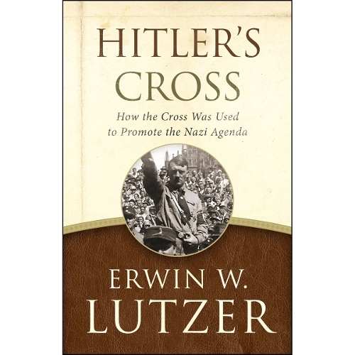 Hitler's Cross by Erwin W. Lutzer, R Zacharias | Waterstones