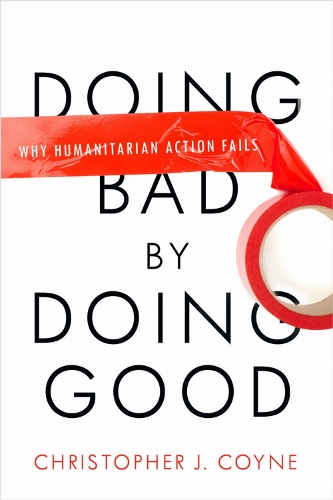 Doing Bad by Doing Good by Christopher J. Coyne | Waterstones