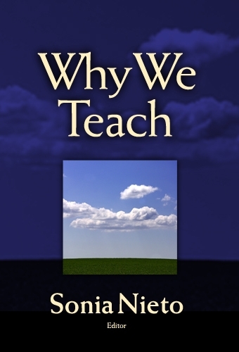 Why We Teach by Sonia Nieto, William Dunn | Waterstones