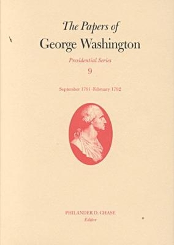 The Papers of George Washington V.9; Presidential Series;September 1791 ...