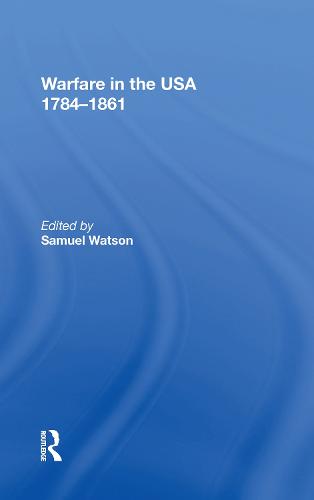 Warfare in the USA 1784 1861 by Samuel Watson | Waterstones